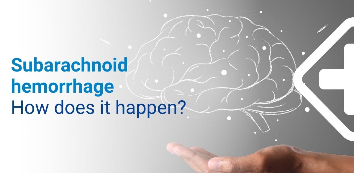 Subarachnoid hemorrhage : How does It occur? Symptoms and causes